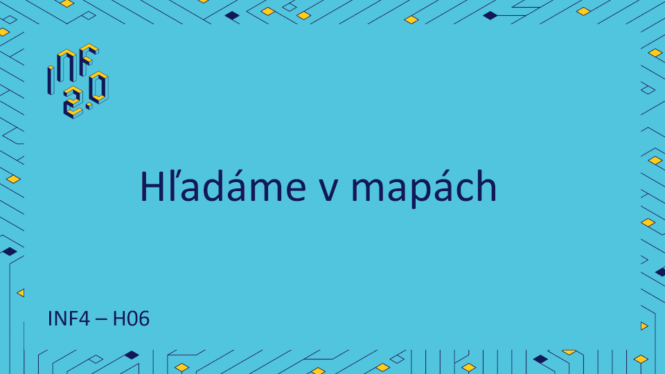 INF4 - H06 - Hľadáme v mapách - Informatika 2.0